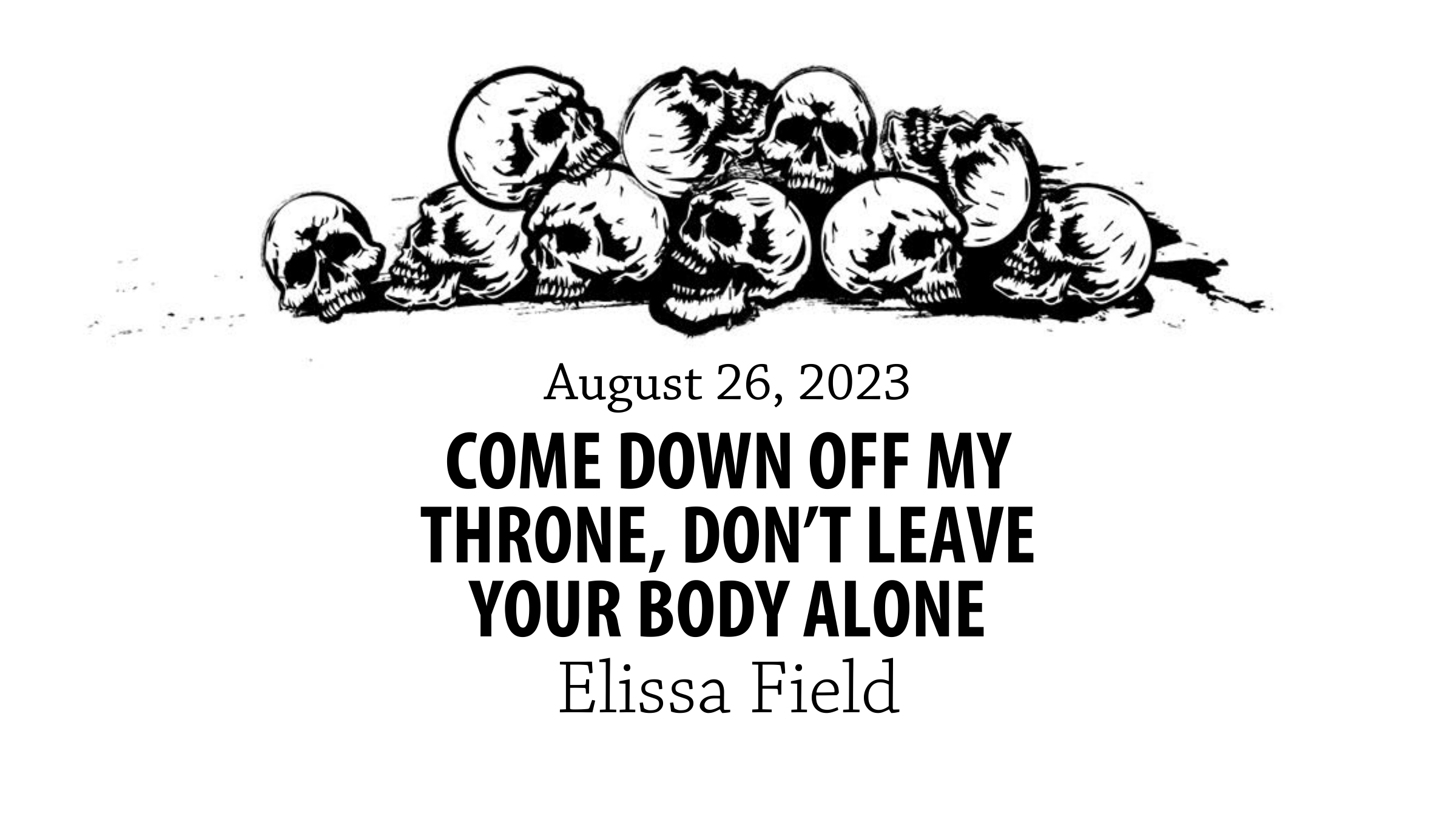 HAD :: Come Down Off My Throne, Don’t Leave Your Body Alone by Elissa Field
