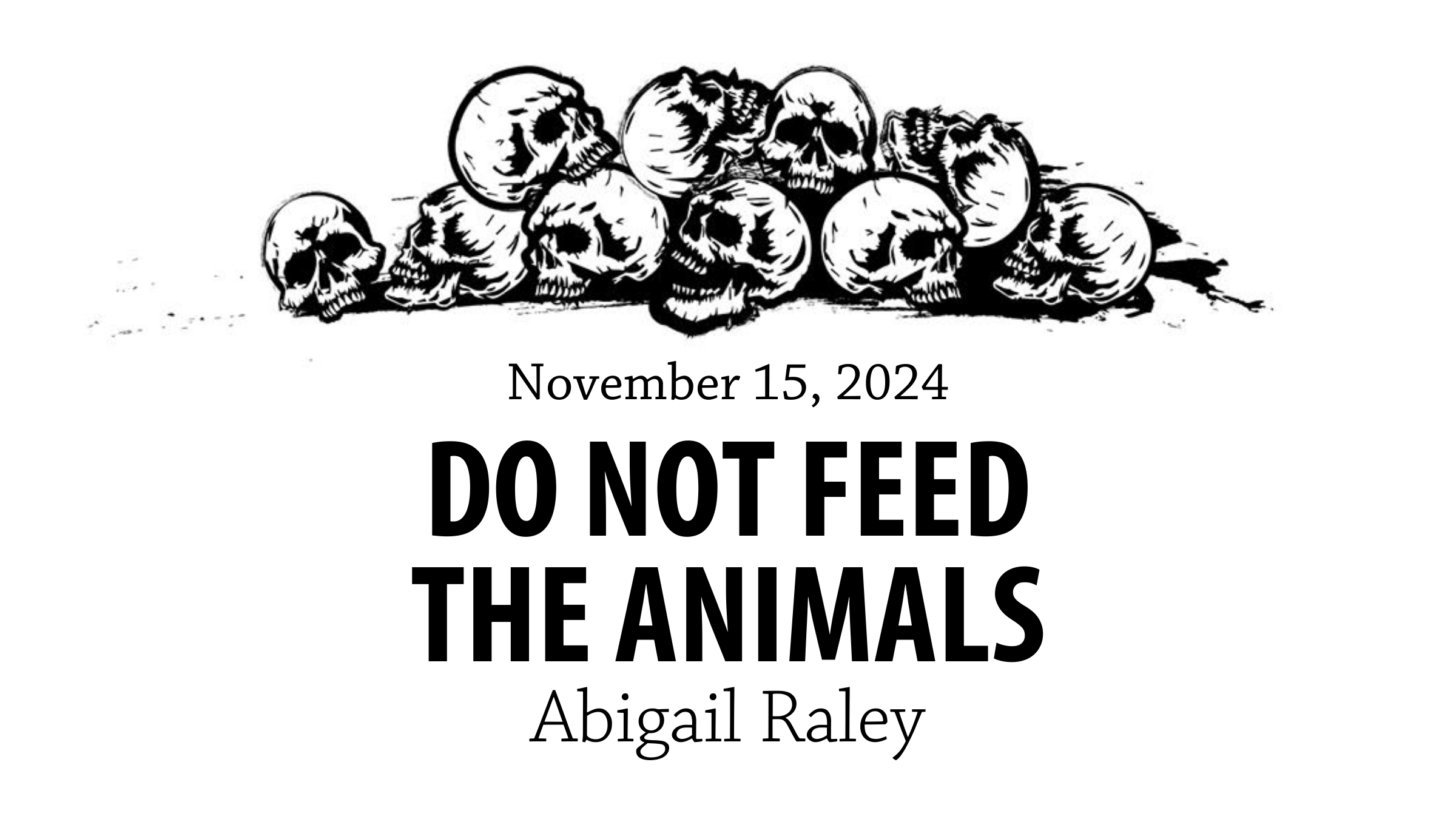HAD :: DO NOT FEED THE ANIMALS by Abigail Raley