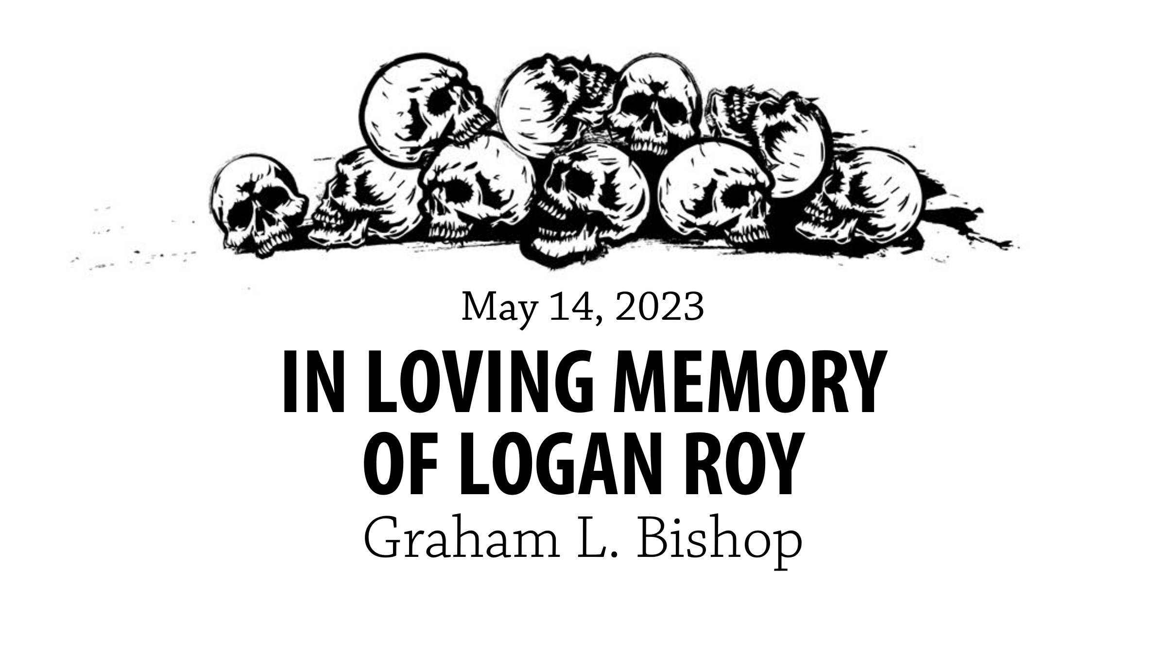 HAD :: In Loving Memory of Logan Roy by Graham L. Bishop