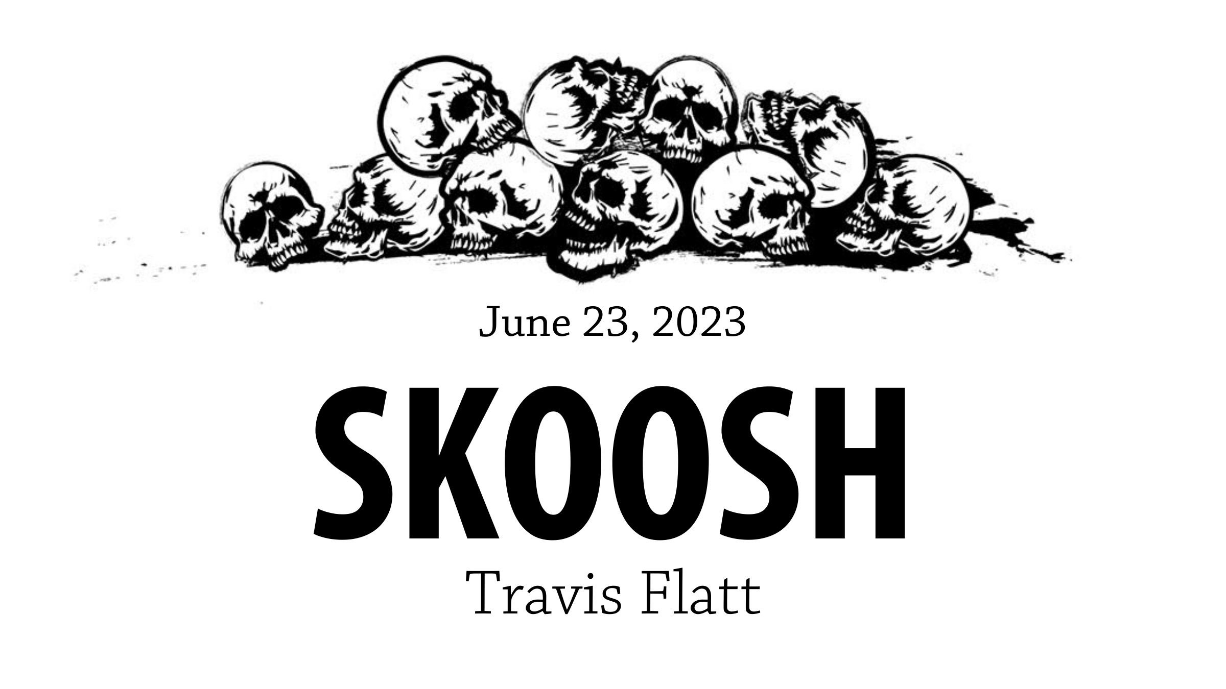HAD :: Skoosh by Travis Flatt
