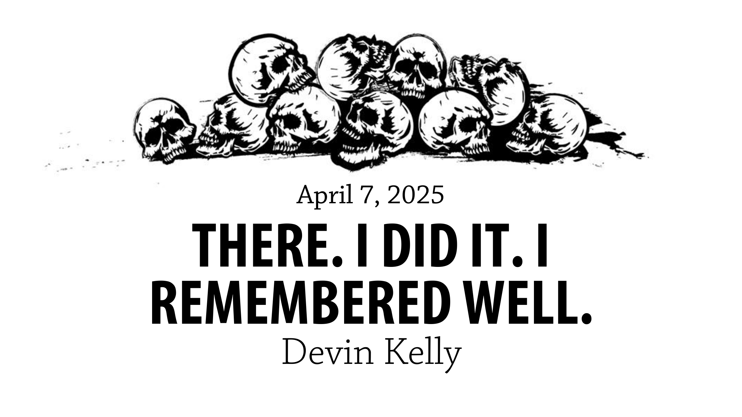 HAD :: THERE. I DID IT. I REMEMBERED WELL. by Devin Kelly