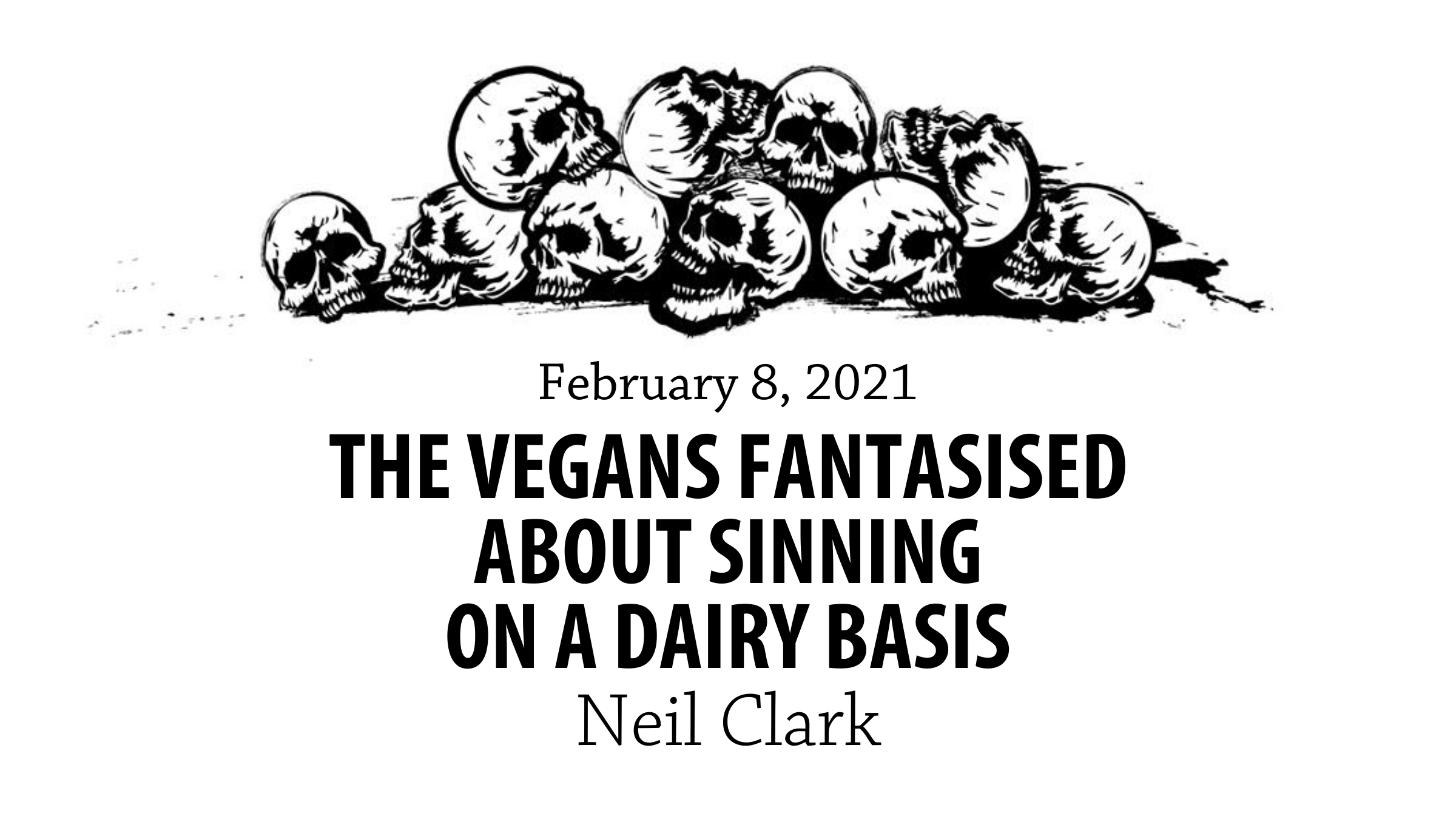 HAD :: The Vegans Fantasised About Sinning on a Dairy Basis by Neil Clark
